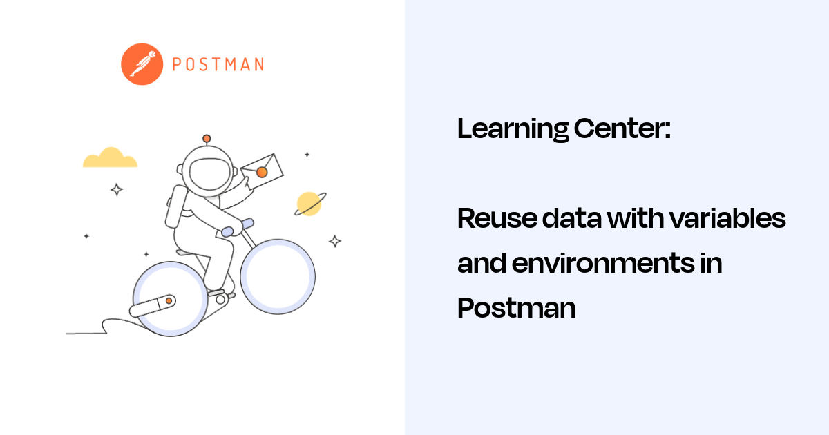 Reuse Data With Variables And Environments In Postman Postman Docs